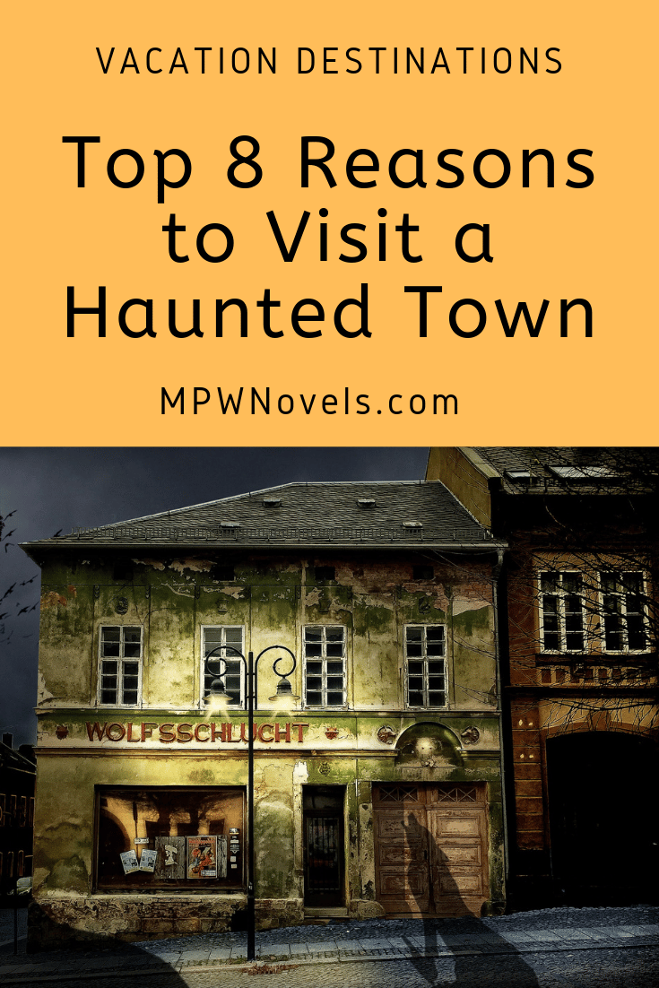 Vacation Destinations: Top 8 Reasons to Visit a Haunted Town - Michele ...